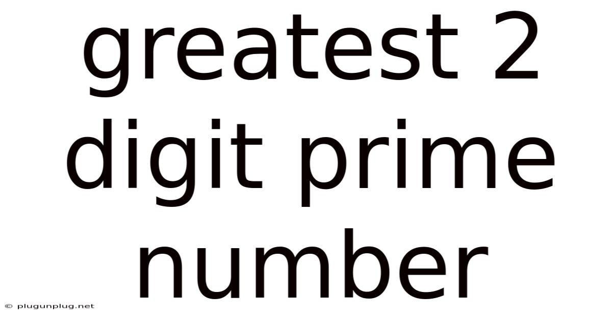 Greatest 2 Digit Prime Number